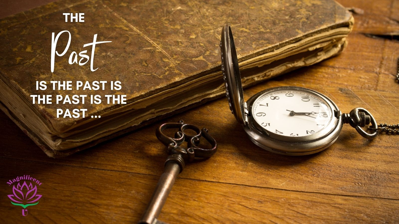 The Past is the past is the past is the past…. GET IT??????????