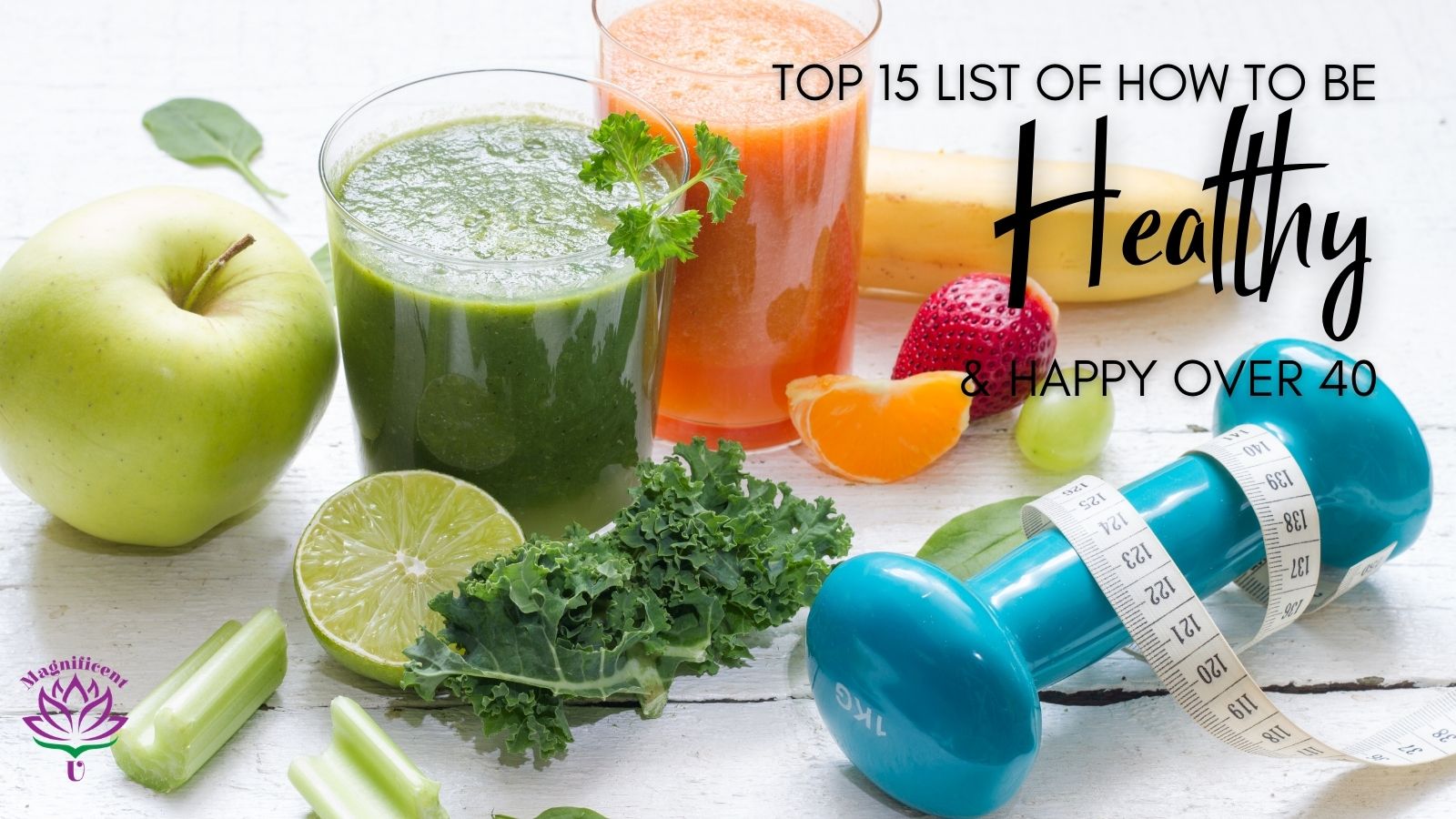 My Top 15 List of How to Be Healthy and Happy Over 40 (Or Any Age)