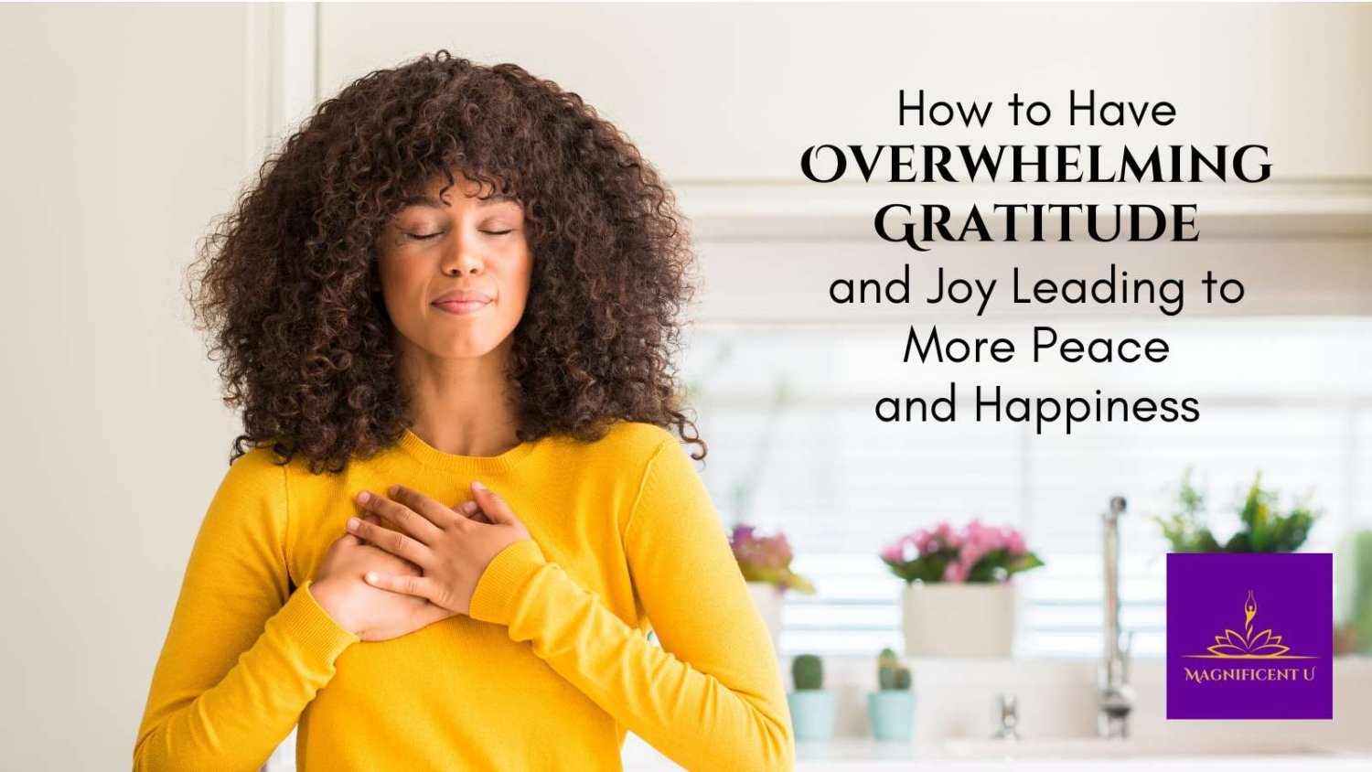 How to Have Overwhelming Gratitude and Joy Leading to More Peace and ...